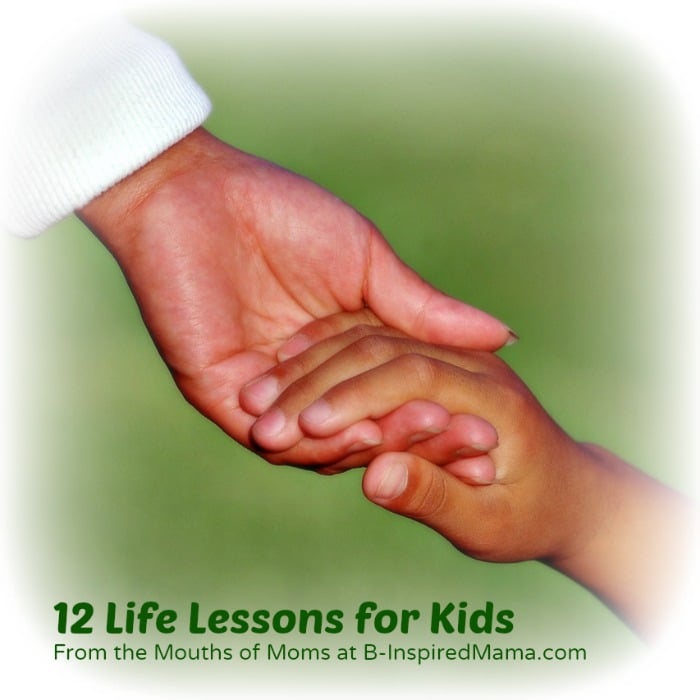 12 Life Lessons For Kids And How To Teach Them B Inspired Mama 12 Life Lessons For Kids And How To Teach Them B Inspired Mama
